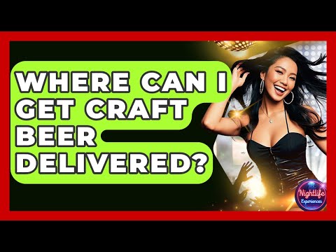 Where Can I Get Craft Beer Delivered? - Nightlife Experiences