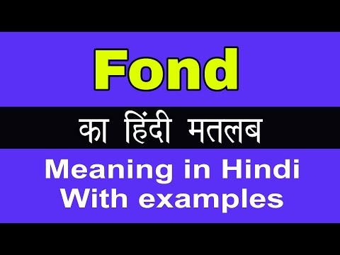 Fond Meaning in Hindi/Fond का अर्थ या मतलब क्या होता है