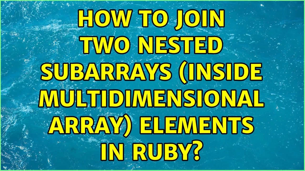 How to join two nested subarrays (inside multidimensional array) elements in Ruby?
