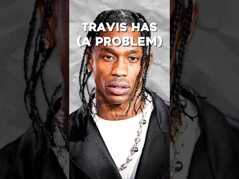 Travis Scott Might Have A PROBLEM…
