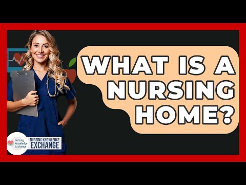 What Is A Nursing Home? - Nursing Knowledge Exchange