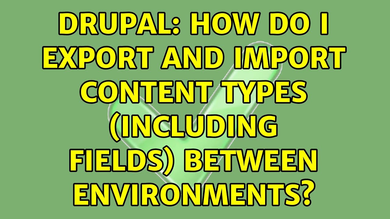 Drupal: How do I export and import content types (including fields) between environments?