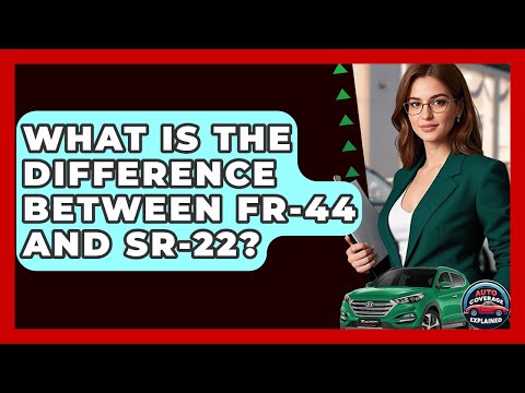 What Is The Difference Between FR-44 And SR-22? - Auto Coverage Explained