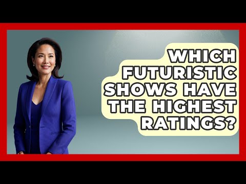 Which Futuristic Shows Have the Highest Ratings? - The SciFi Reel