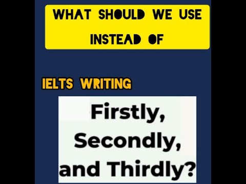 instead of using firstly secondly thirdly or lastly||ielt writing@ieltsliz