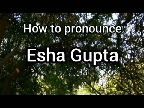 How to Pronounce Esha Gupta
