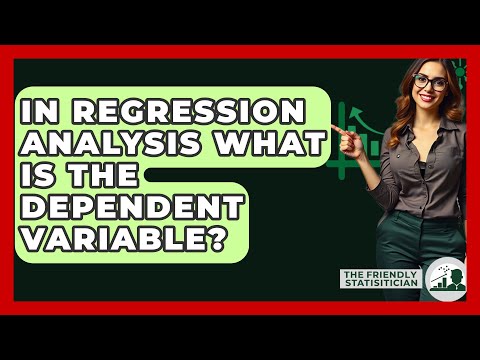 In Regression Analysis What Is The Dependent Variable? - The Friendly Statistician