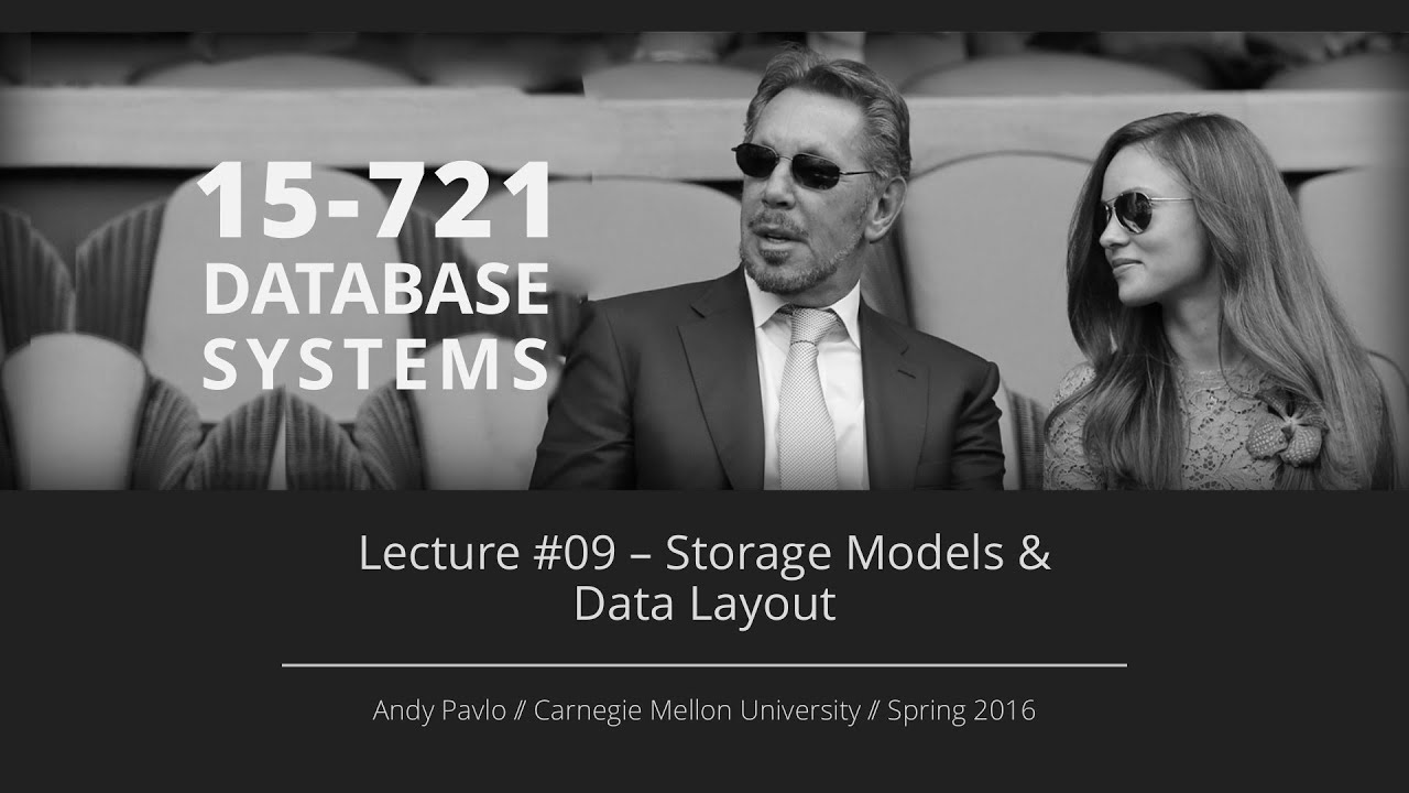 Lecture #09 - Storage Models & Data Layout [CMU Database Systems Spring 2016]