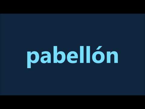 How to Pronounce in spanish the word: pabellón