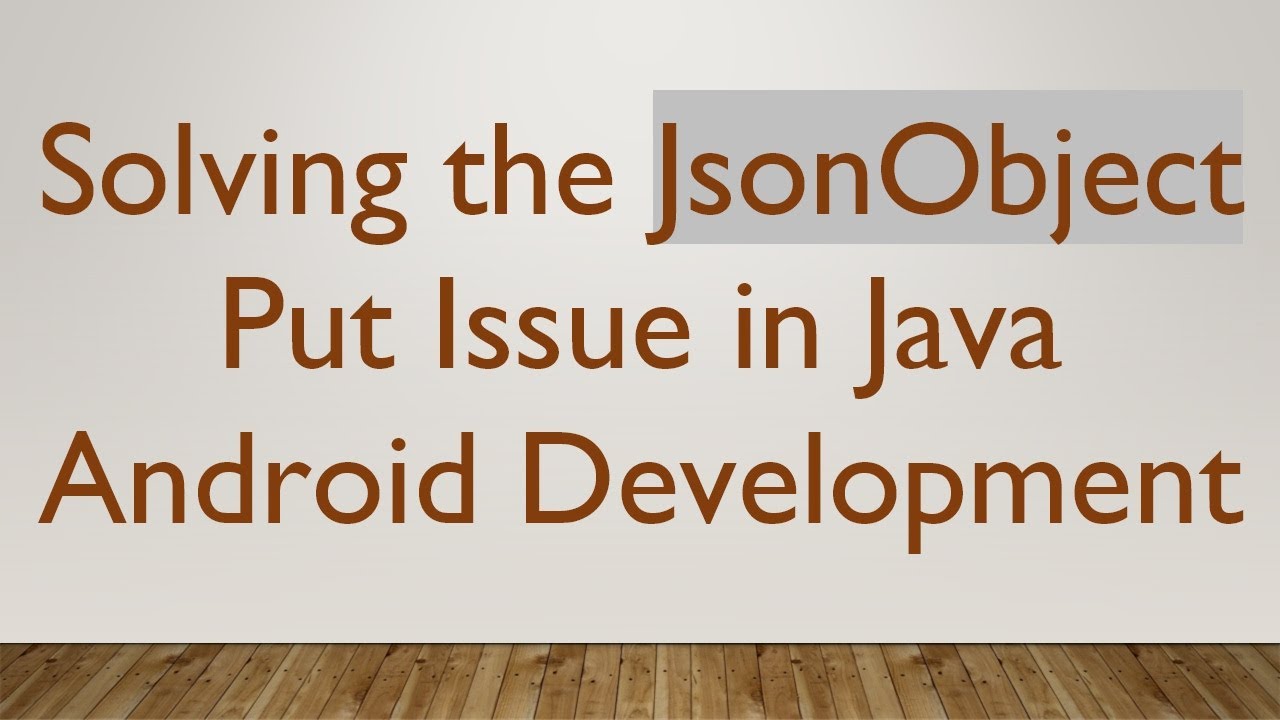 Solving the JsonObject Put Issue in Java Android Development