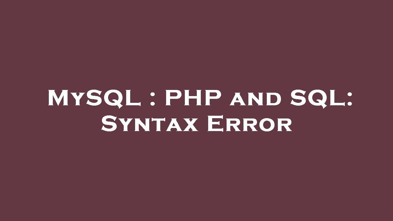 MySQL : PHP and SQL: Syntax Error