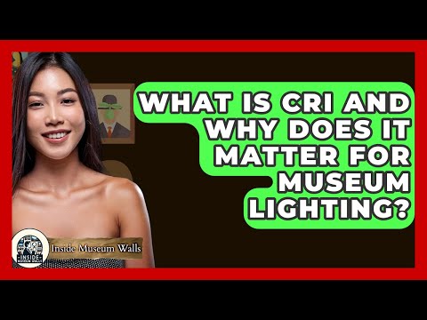 What Is CRI And Why Does It Matter For Museum Lighting? - Inside Museum Walls