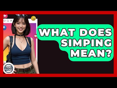 What Does Simping Mean? - Trend Unwrapper