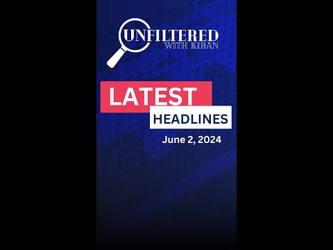 Unfiltered with Kiran Headlines: June 2, 2024