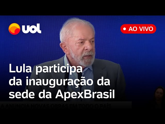 Lula fala ao vivo na inauguração da sede da ApexBrasil; assista