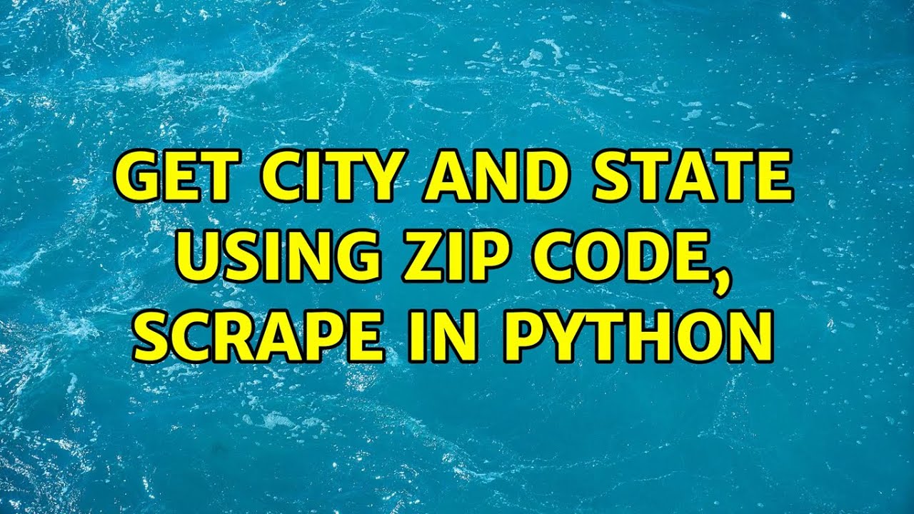 get city and state using zip code, scrape in Python