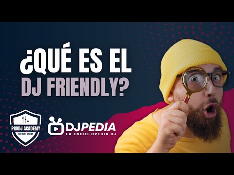 Qué es el DJ FRIENDLY❓ DJPedia: Definición 25/60
