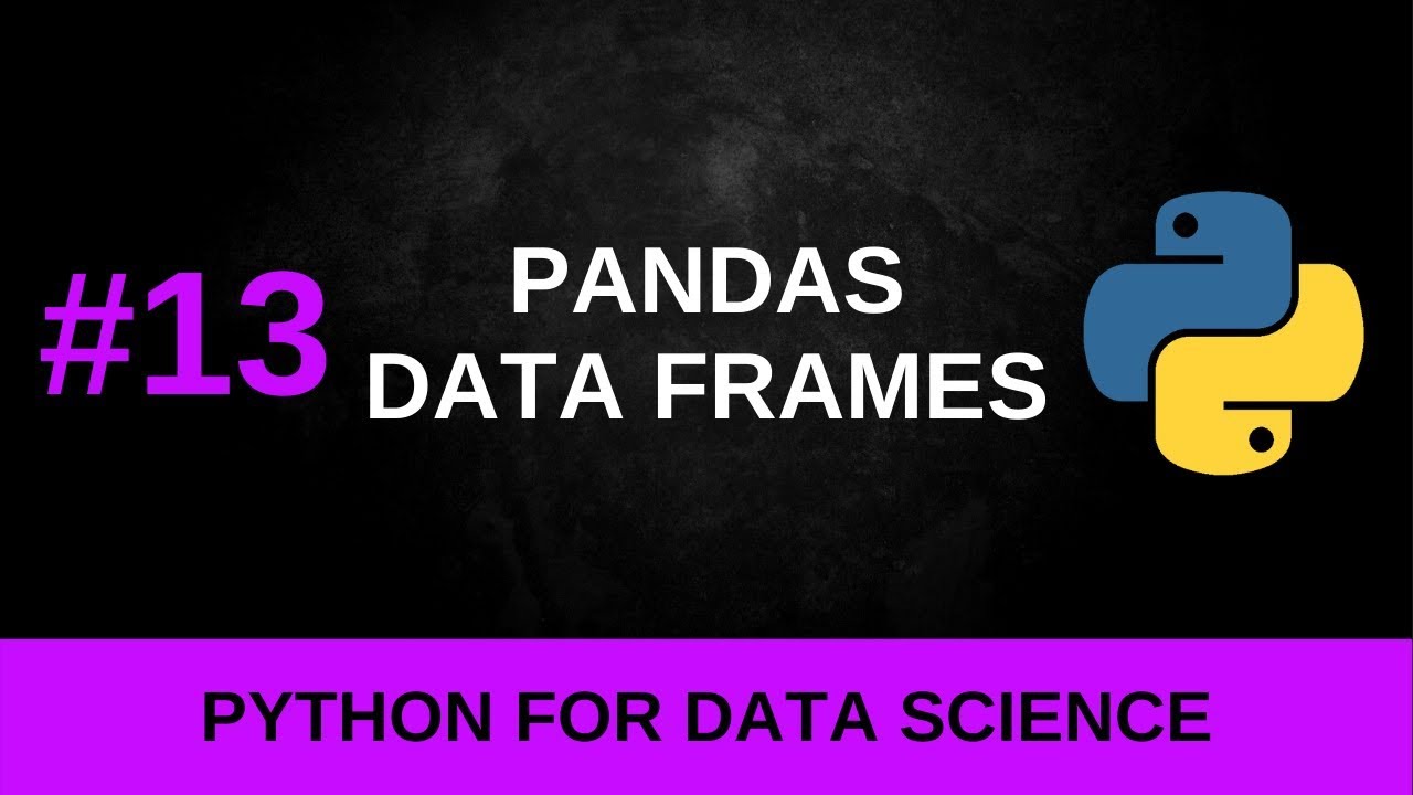 Python Data Science Tutorial #13 - Pandas Data Frames
