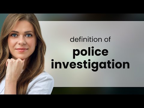 Police investigation | POLICE INVESTIGATION definition