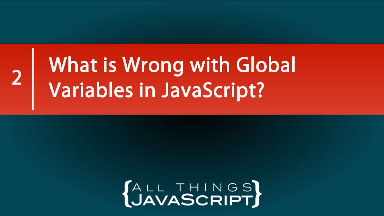 What is Wrong with Global Variables in JavaScript?