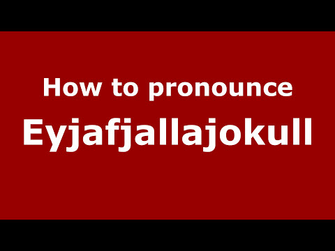 How to Pronounce Eyjafjallajokull - PronounceNames.com