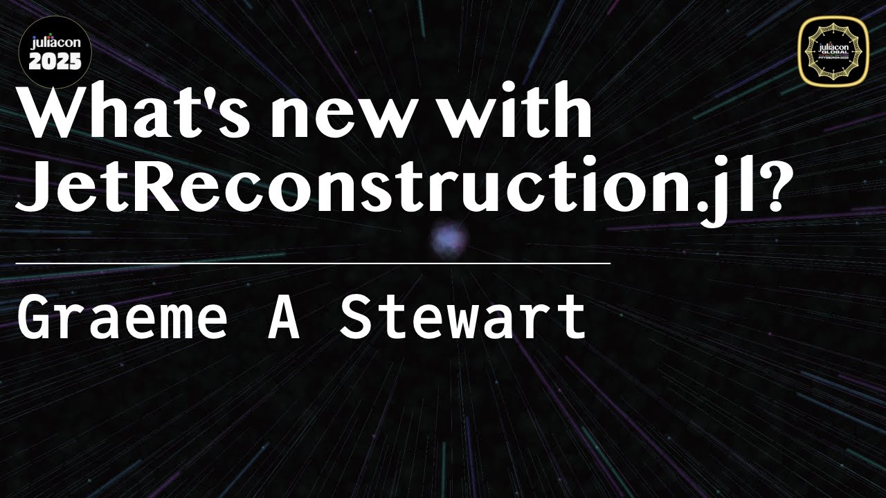 What's new with JetReconstruction.jl? | A Stewart | JuliaCon Global 2025