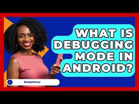 What Is Debugging Mode In Android? - Be App Savvy
