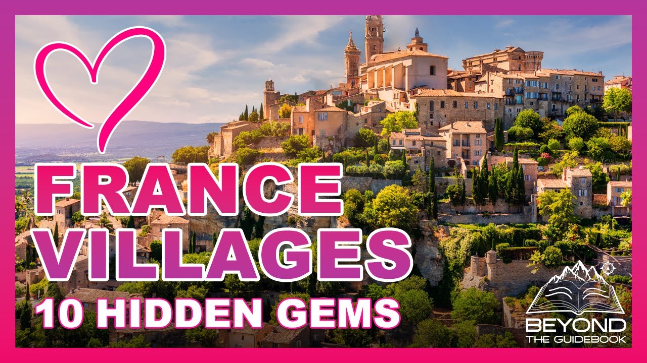10 Romantic Villages in France More Beautiful Than Paris (Hidden Gems)