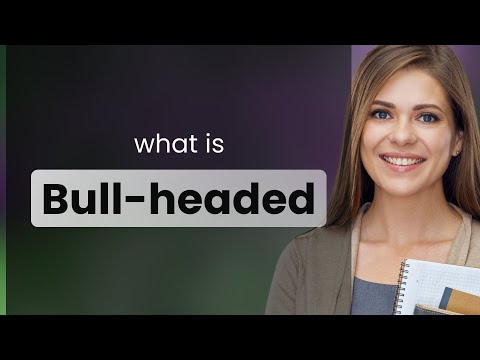 Understanding the Phrase "Bull-headed": An English Idiom Explained