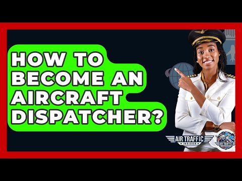 How To Become An Aircraft Dispatcher? - Air Traffic Insider