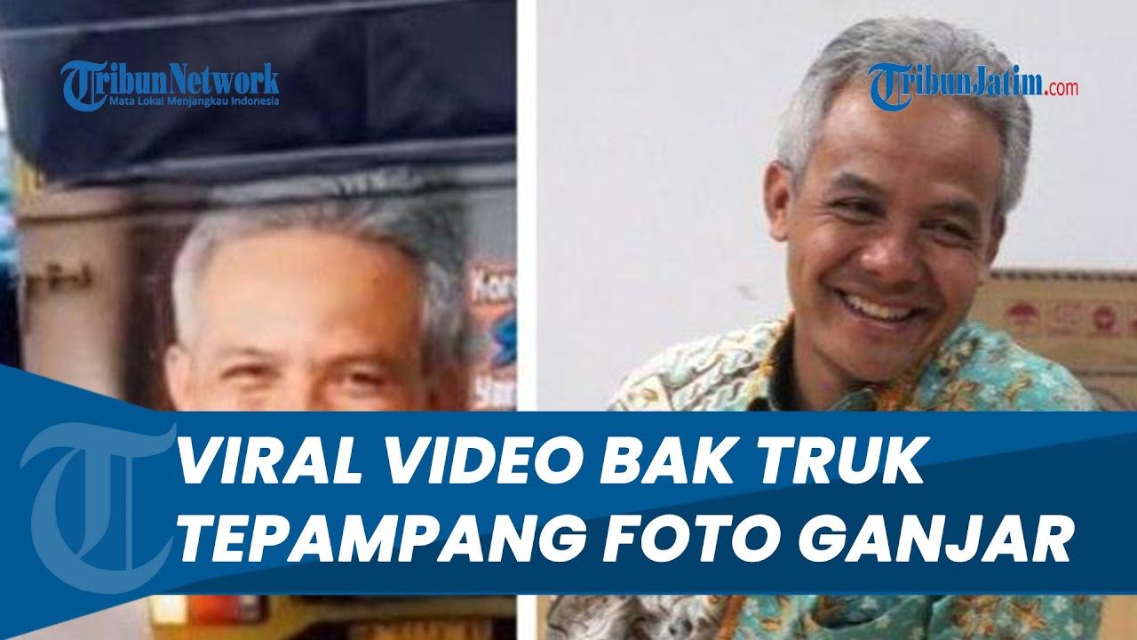 Viral Video Foto Ganjar Pranowo Tersenyum Lebar Terpampang di Bagian Belakang Bak Truk - Tribun ...