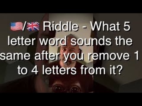 πΊπΈ/π¬π§ Riddle - What 5 letter word sounds the same after you remove 1 to 4 letters from it?