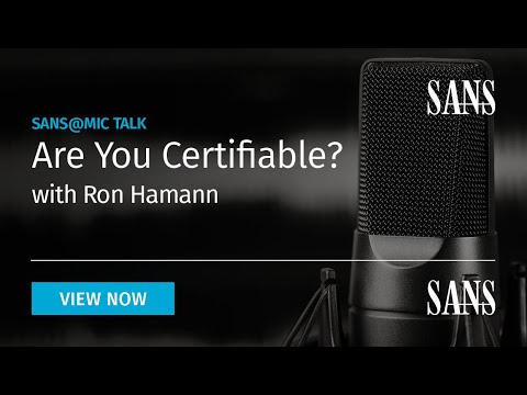Are You Certifiable? | SANS@MIC Talk