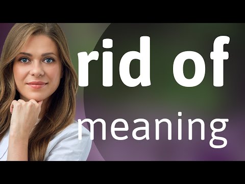 Rid of • RID OF meaning
