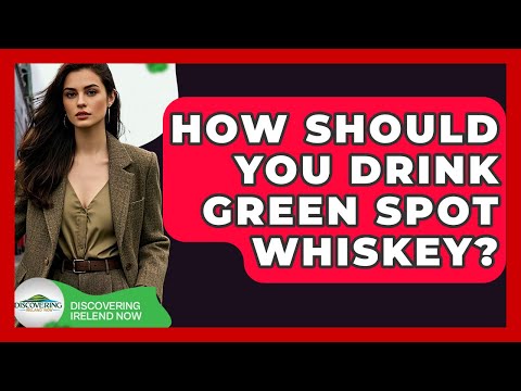 How Should You Drink Green Spot Whiskey? - Discovering Ireland Now