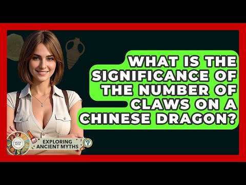 What Is The Significance Of The Number Of Claws On A Chinese Dragon? - Exploring Ancient Myths