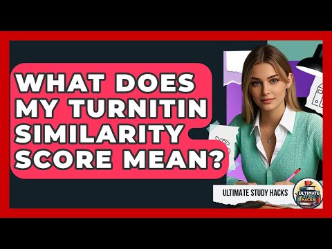 What Does My Turnitin Similarity Score Mean? - Ultimate Study Hacks