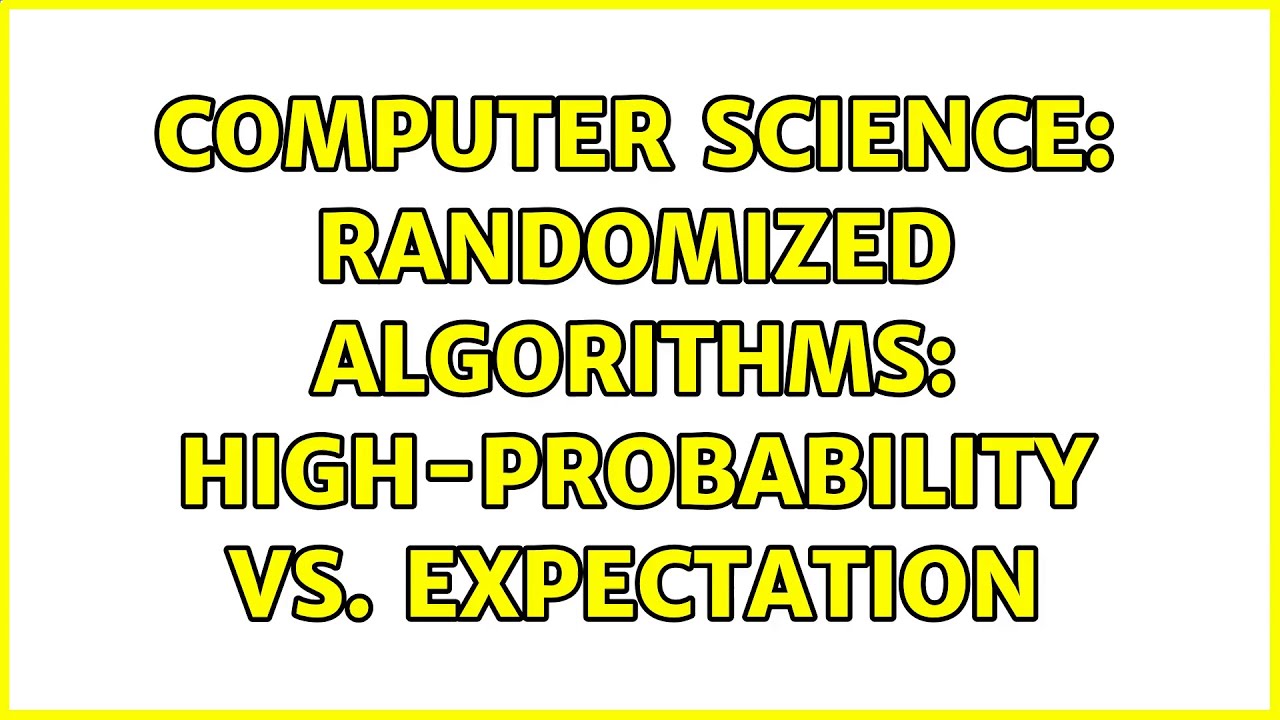 Computer Science: Randomized Algorithms: High-Probability vs. Expectation