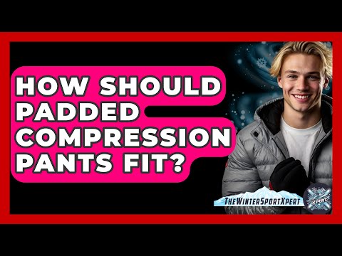 How Should Padded Compression Pants Fit? - The Winter Sport Xpert