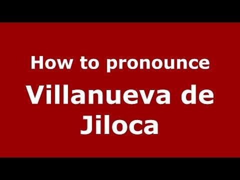 How to pronounce Villanueva de Jiloca (Spanish/Spain) - PronounceNames.com
