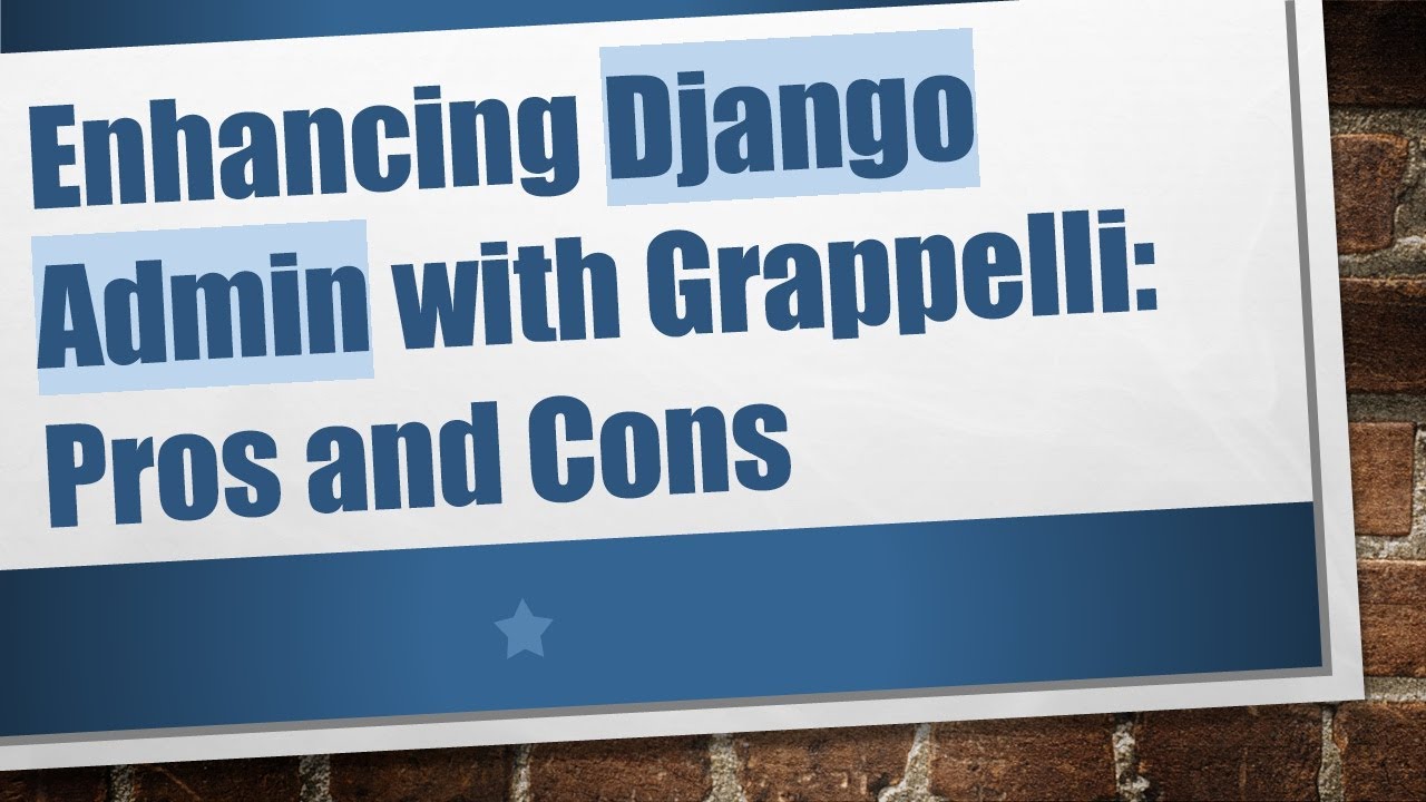 Enhancing Django Admin with Grappelli: Pros and Cons