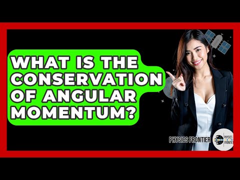What Is The Conservation Of Angular Momentum? - Physics Frontier
