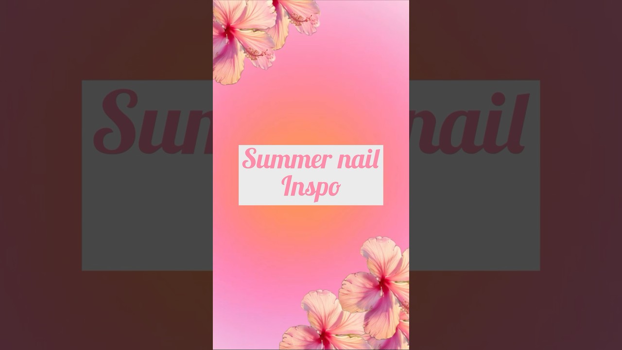Summer Nail Inspo!