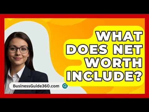 What Does Net Worth Include? - BusinessGuide360.com
