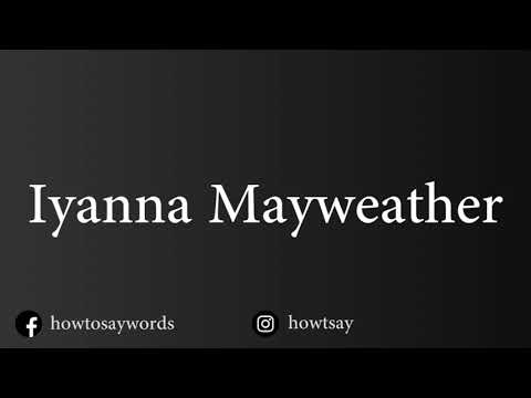 How To Pronounce Iyanna Mayweather