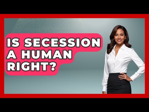 Is Secession A Human Right? - The Civil War Nerds