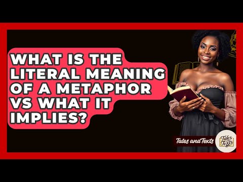 What Is The Literal Meaning Of A Metaphor Vs What It Implies? - Tales And Texts
