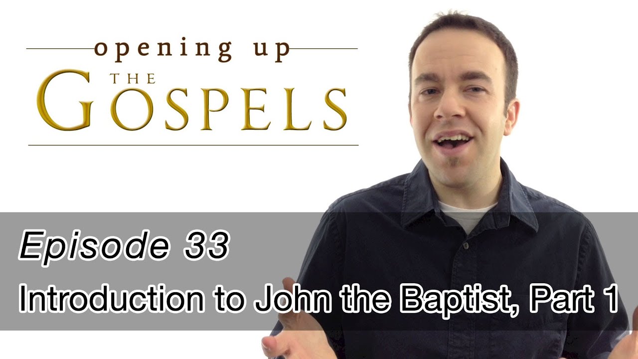 Episode 33 - Introduction to John the Baptist, Part 1 - Joshua Hawkins