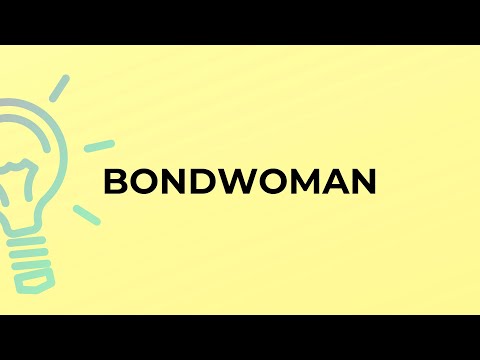 What is the meaning of the word BONDWOMAN?
