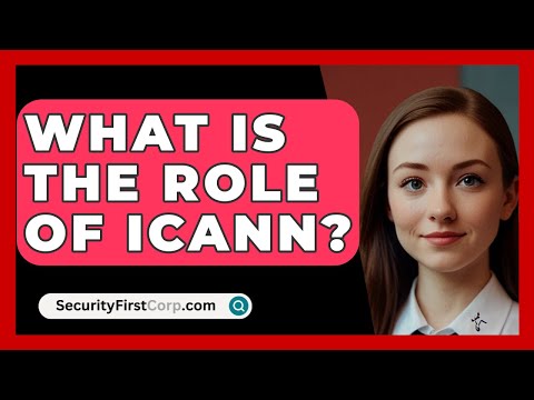 What Is The Role Of ICANN? - SecurityFirstCorp.com